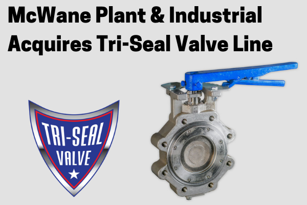 McWane Plant & Industrial Acquires Tri-Seal Valve Line - M&H Valve Company